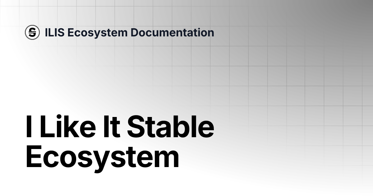 I Like It Stable Ecosystem | ILIS Ecosystem Documentation