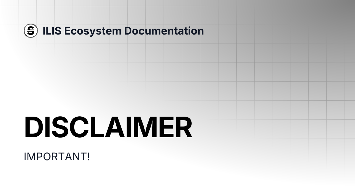 DISCLAIMER | ILIS Ecosystem Documentation